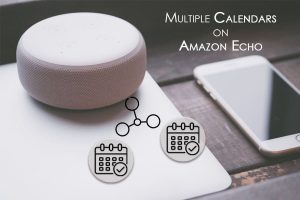 Is It Possible To Use Multiple Calendars On Amazon Echo Devices?